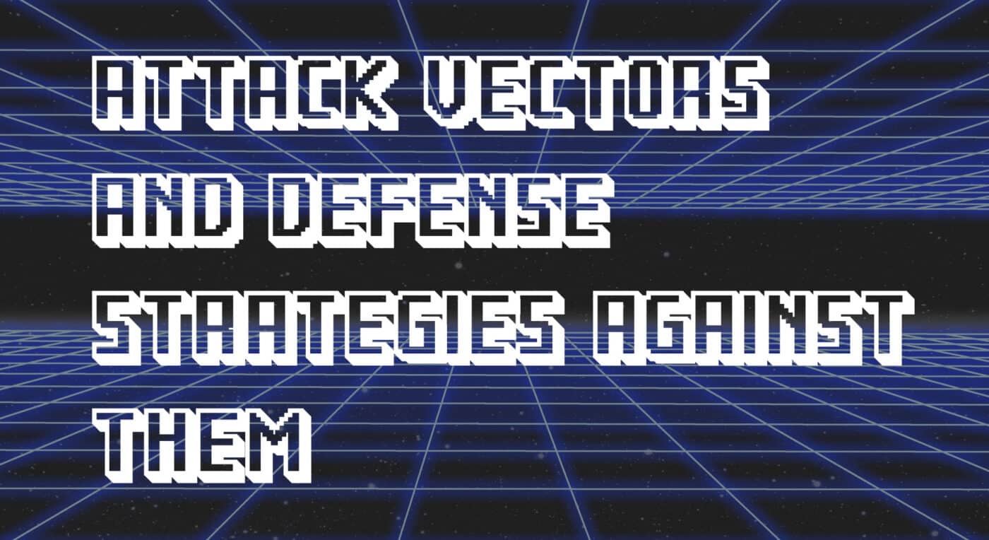 Attack Vectors and the Defense Strategies Against Them Attack Vectors and the Defense Strategies Against Them