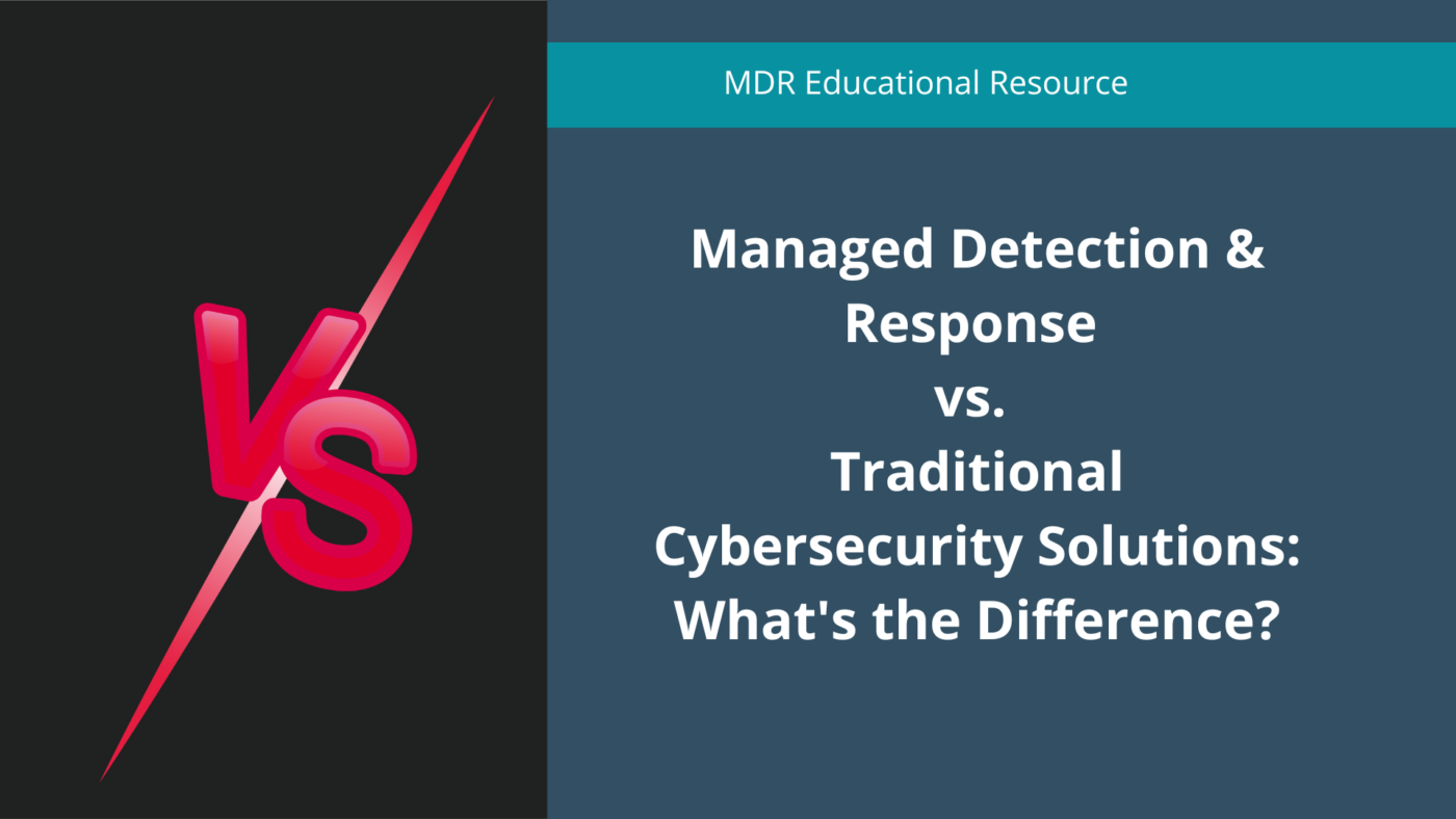 Managed Detection Response vs Traditional Cybersecurity Solutions: What ...