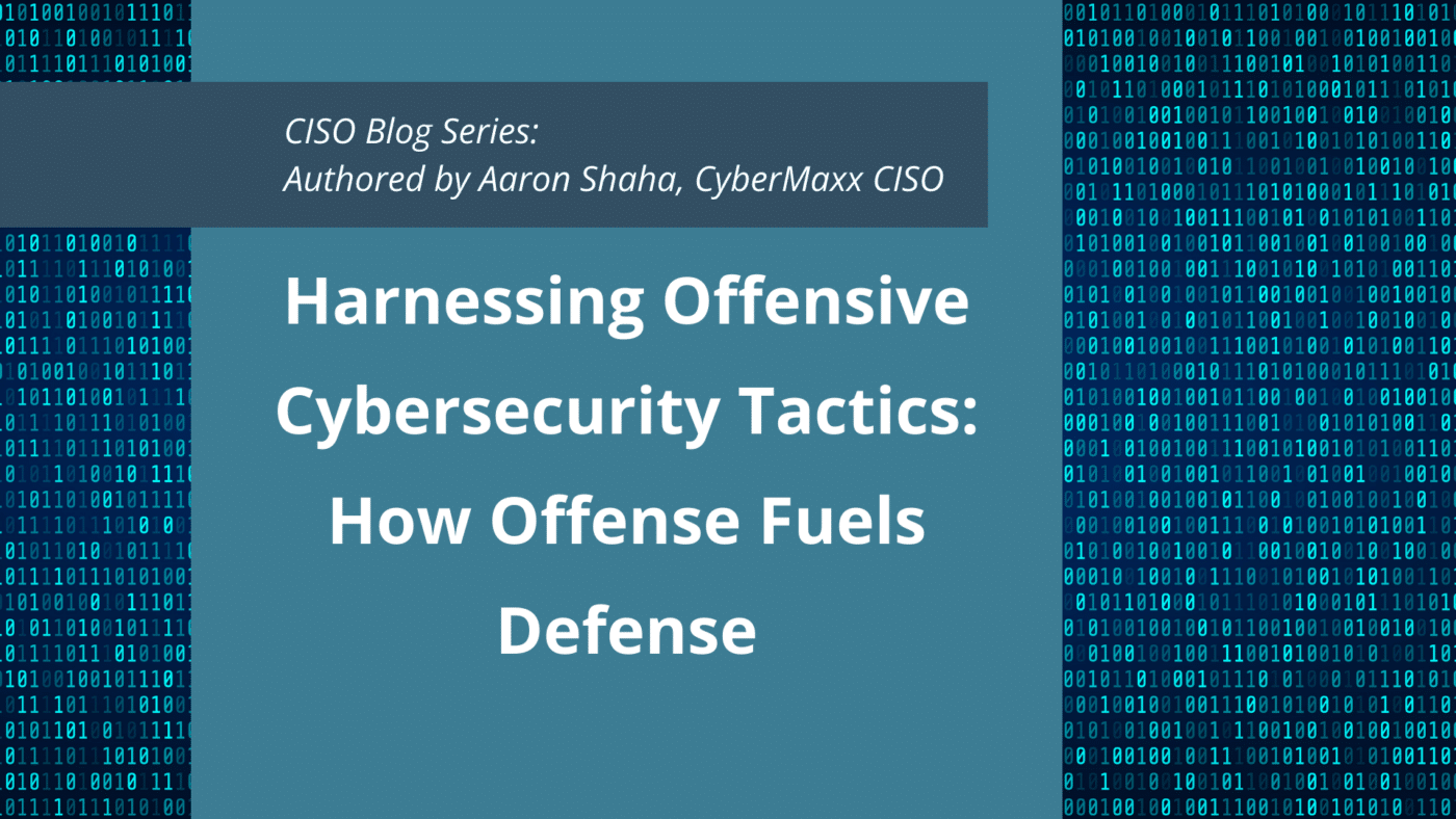Harnessing Offensive Cybersecurity Tactics How Offense Fuels Defense Cybermaxx