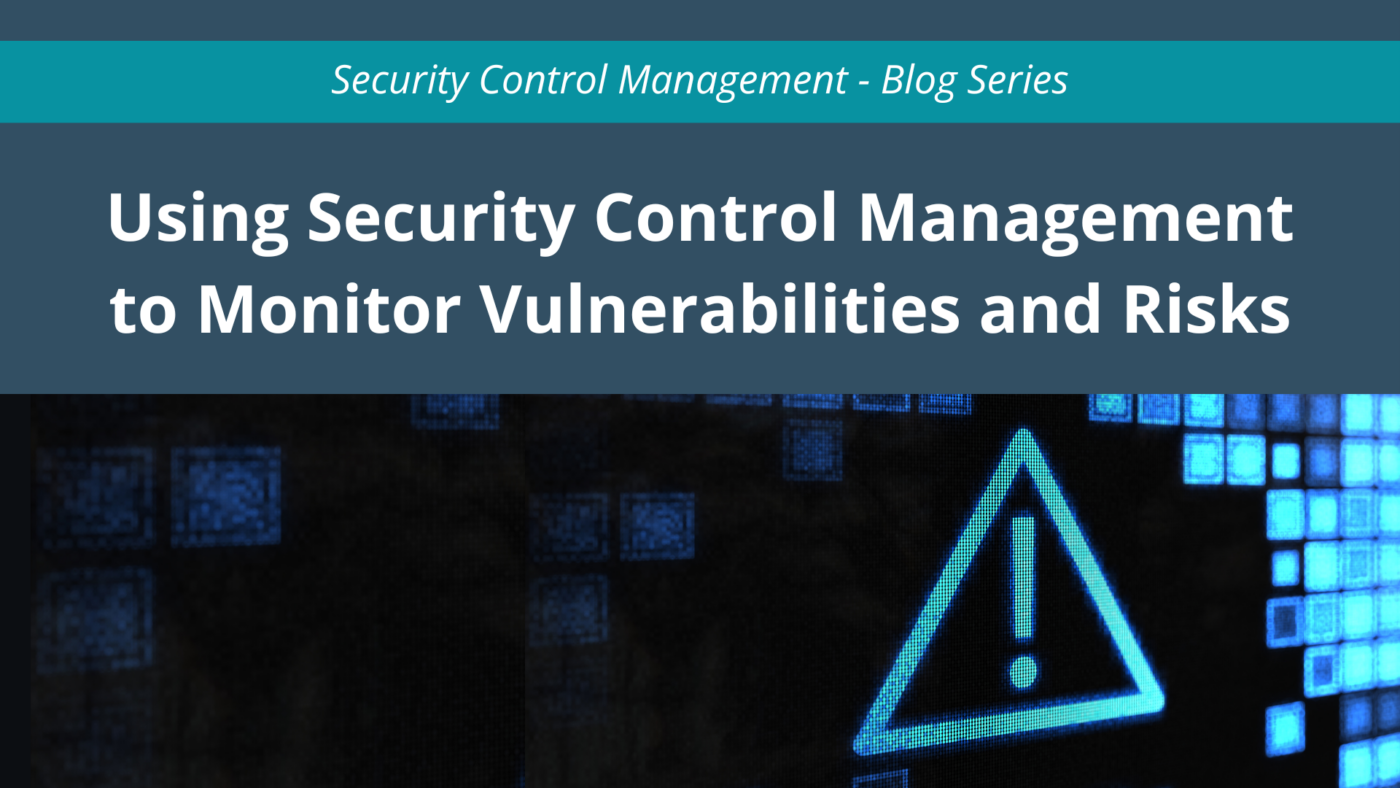 Using Security Control Management to Monitor Vulnerabilities and Risks ... Using Security Control Management to Monitor Vulnerabilities and Risks ...