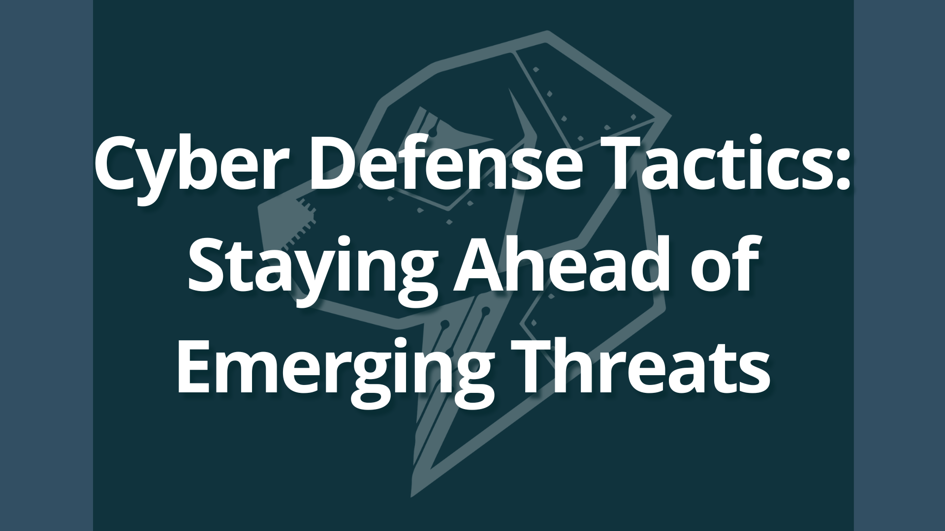 Cyber Defense Tactics: Staying Ahead of Emerging Threats | CyberMaxx