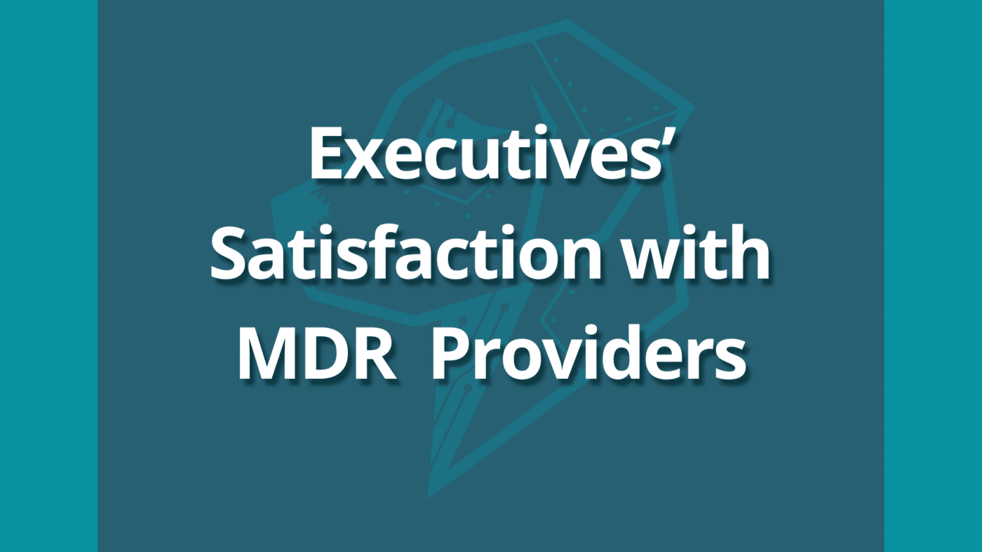 Executives' Satisfaction with Managed Detection and Response (MDR ...