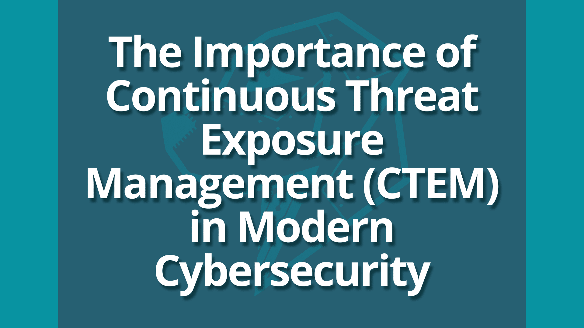The Importance of Continuous Threat Exposure Management (CTEM) in ...