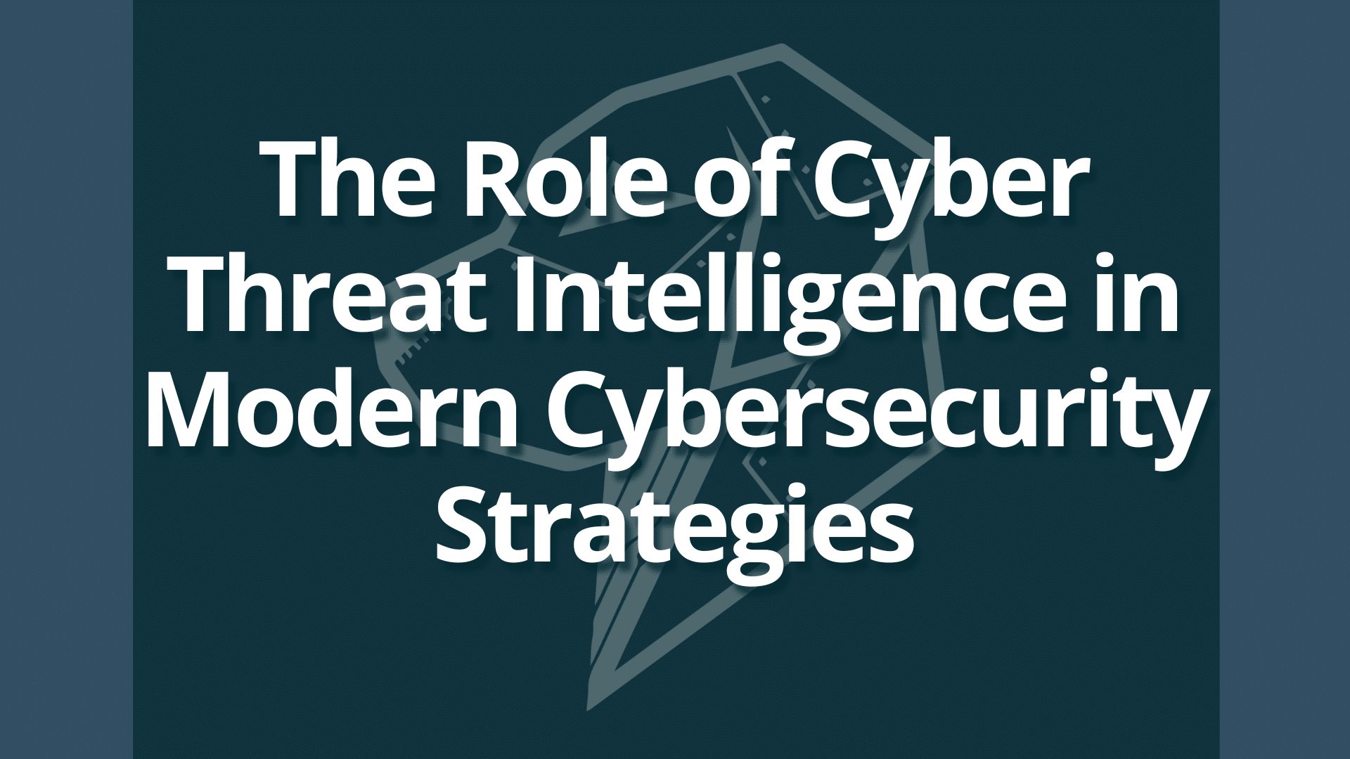 The Role of Cyber Threat Intelligence in Modern Cybersecurity ...