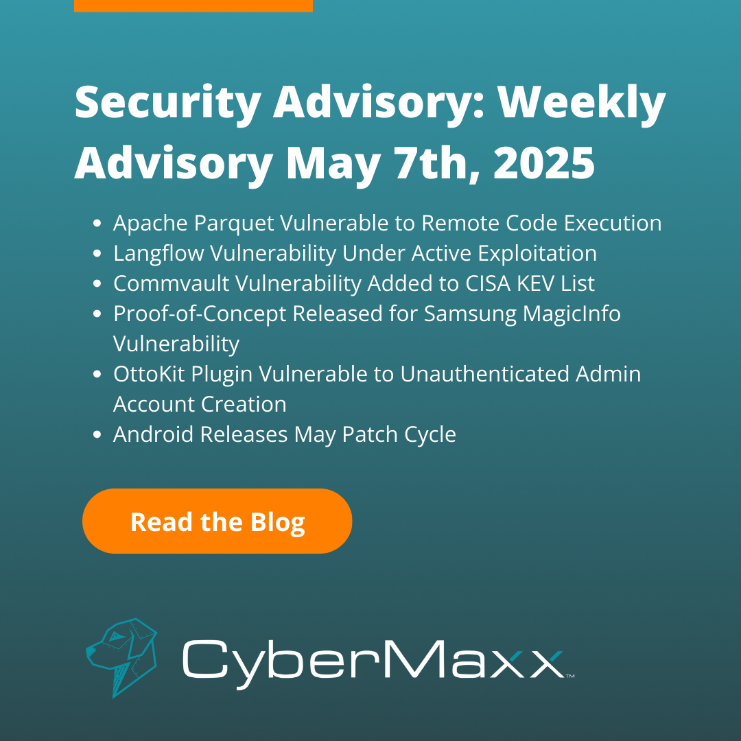 Security Advisory: Weekly Advisory May 7th, 2025 | CyberMaxx Security Advisory: Weekly Advisory May 7th, 2025 | CyberMaxx