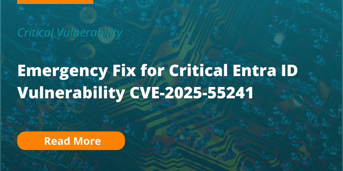 Critical Entra ID Vulnerability CVE-2025-55241: Microsoft Issues Emergency Fix for Cross-Tenant ...